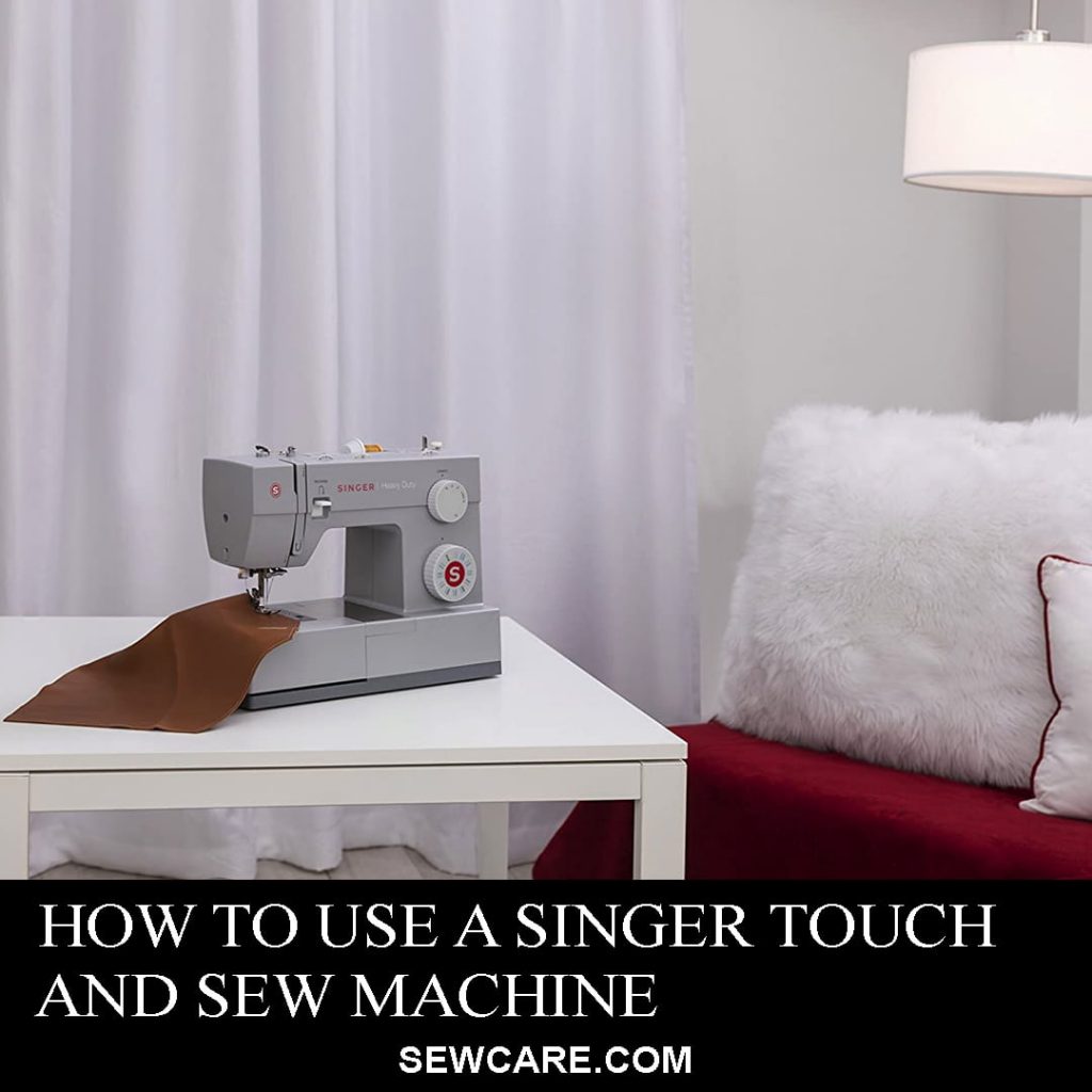 How to Use a Singer Touch and Sew Machine: Mystery Solved! | Sew Care