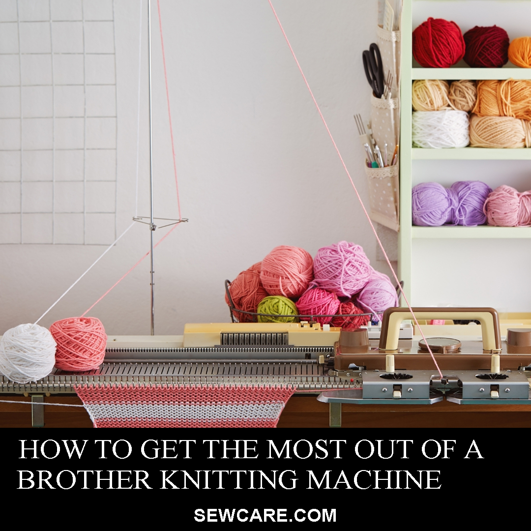 How to Get the Most Out of a Brother Knitting Machine – Top 5 Tips ...